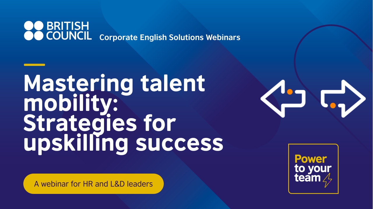 Mastering talent mobility: Strategies for upskilling success | British Council